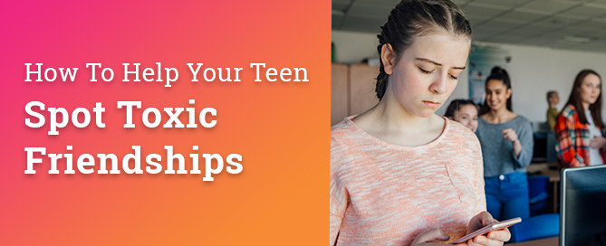How to Help Your Teen Spot Toxic Friendships - Living Skills in the Schools