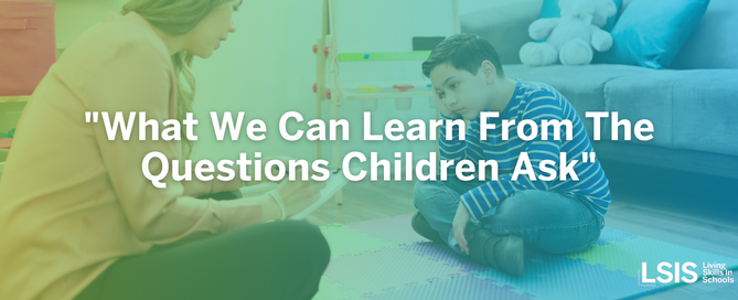 What We Can Learn From the Questions Children Ask - Living Skills in ...